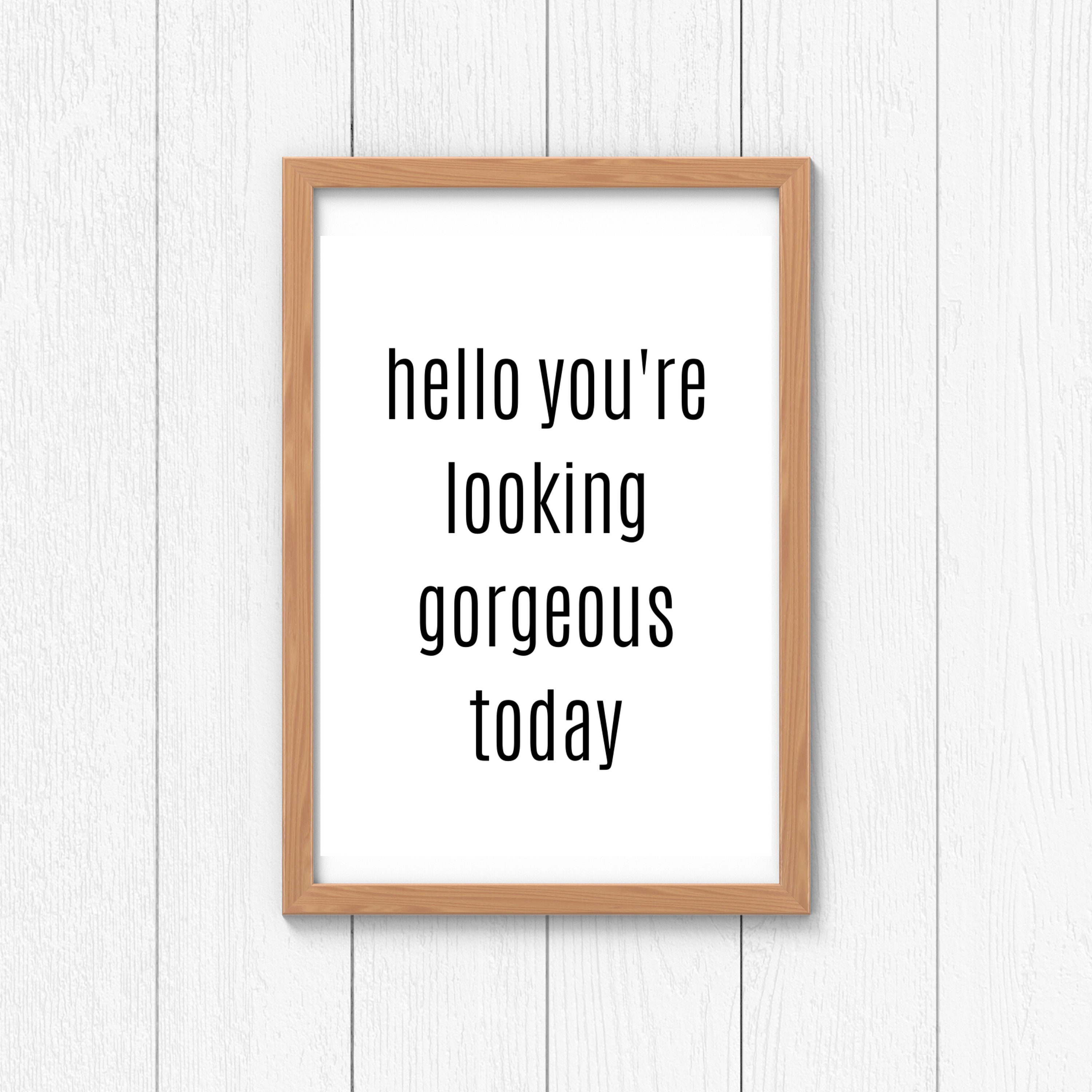 Hello You're Looking Gorgeous Today, Wall Art, Digital Download, Home ...