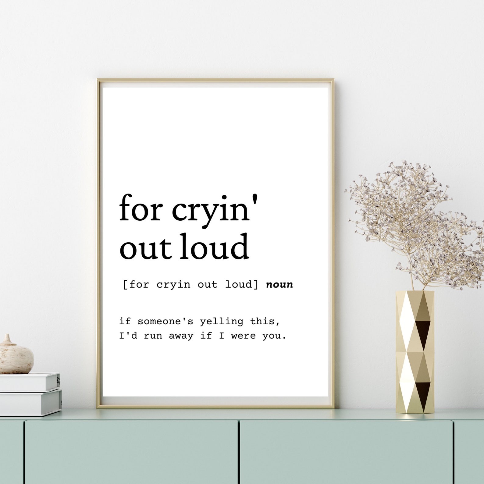 For Cryin Out Loud Definition Art, for Crying Out Loud Funny Wall Art ...