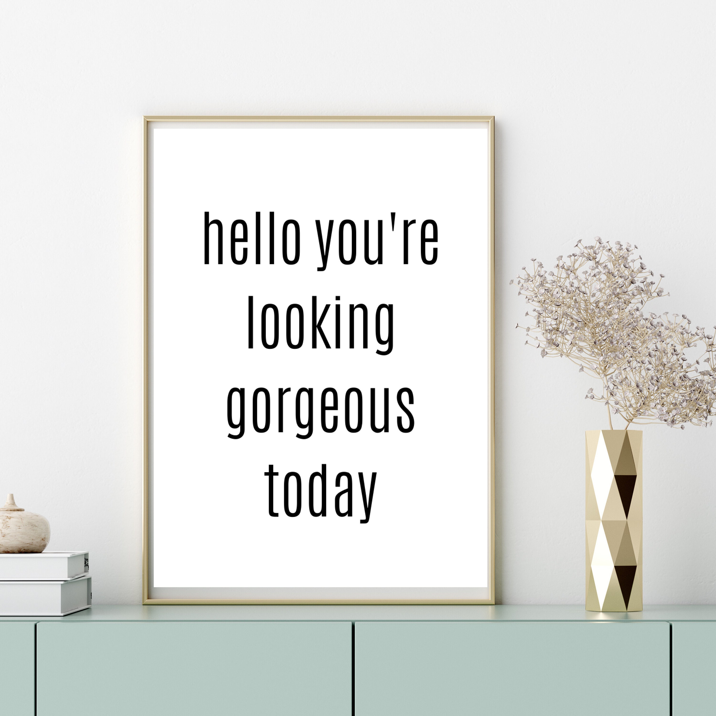 Hello You're Looking Gorgeous Today, Wall Art, Digital Download, Home ...