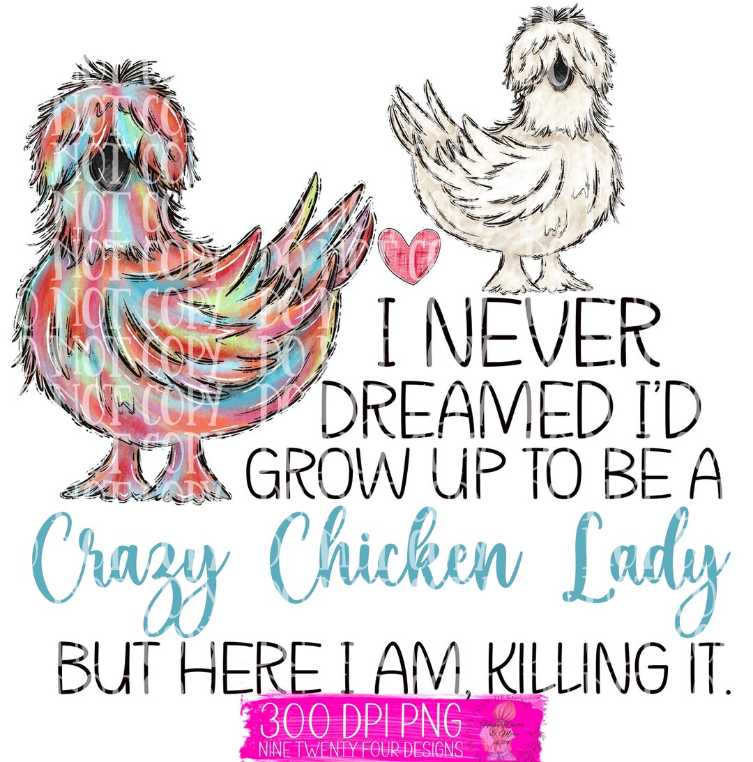 Never Dreamed, Crazy Chicken Lady, Local Egg Dealer, Silkie Chicken ...