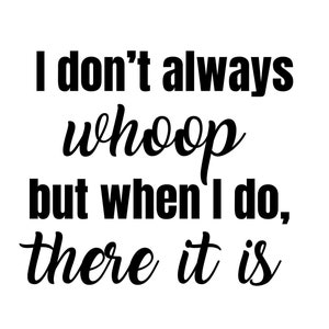 Whoop There It is // I Don’t Always Whoop// Throwback // SVG PNG DXF - Etsy