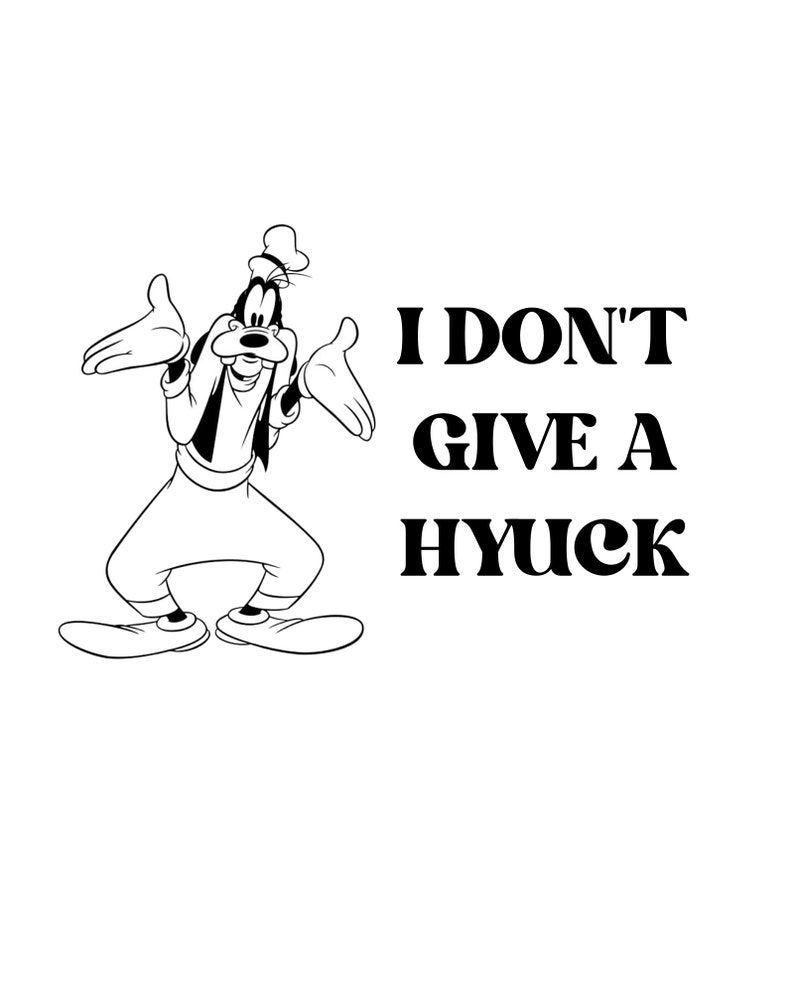 I Don't Give a Hyuck // Goofy Shirt // Wdw Shirt // SVG PNG PDF - Etsy ... I Don't Give a Hyuck // Goofy Shirt // Wdw Shirt // SVG PNG PDF - Etsy ...