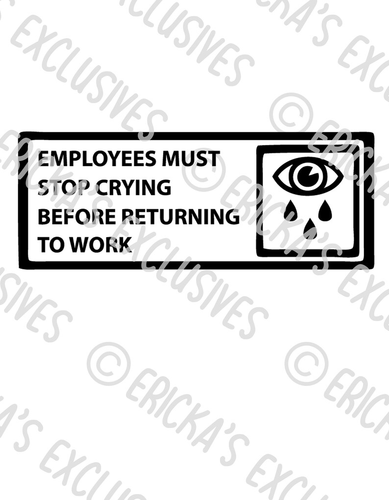 Employees Must Stop Crying Before Returning to Work Vinyl Decal - Etsy