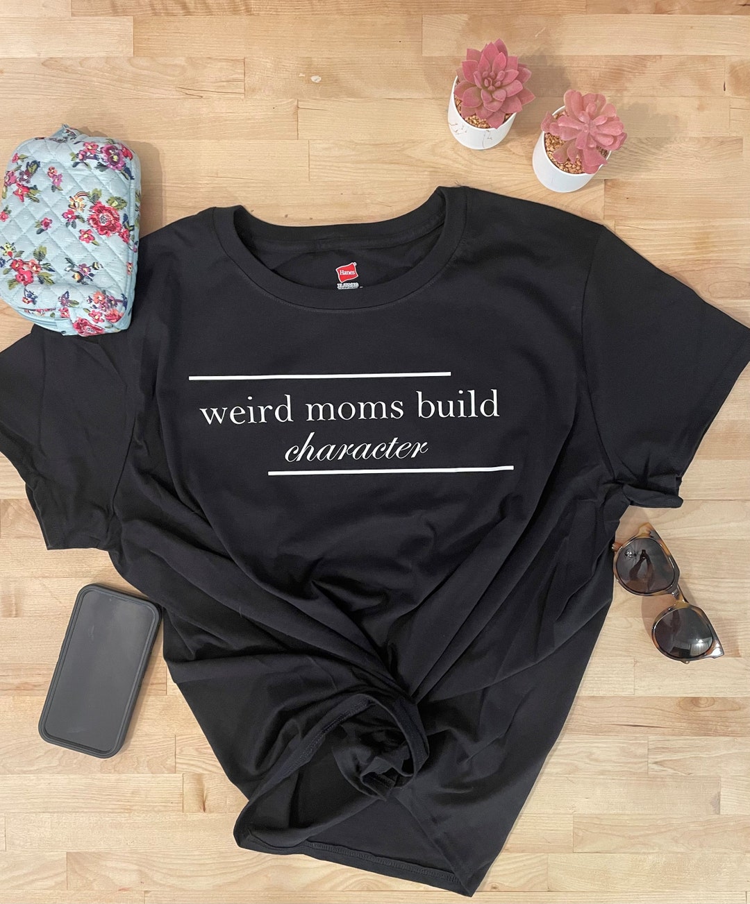 Weird Moms Build Character Tee Shirt, Graphic Tee Shirt for Mom, Tee ...