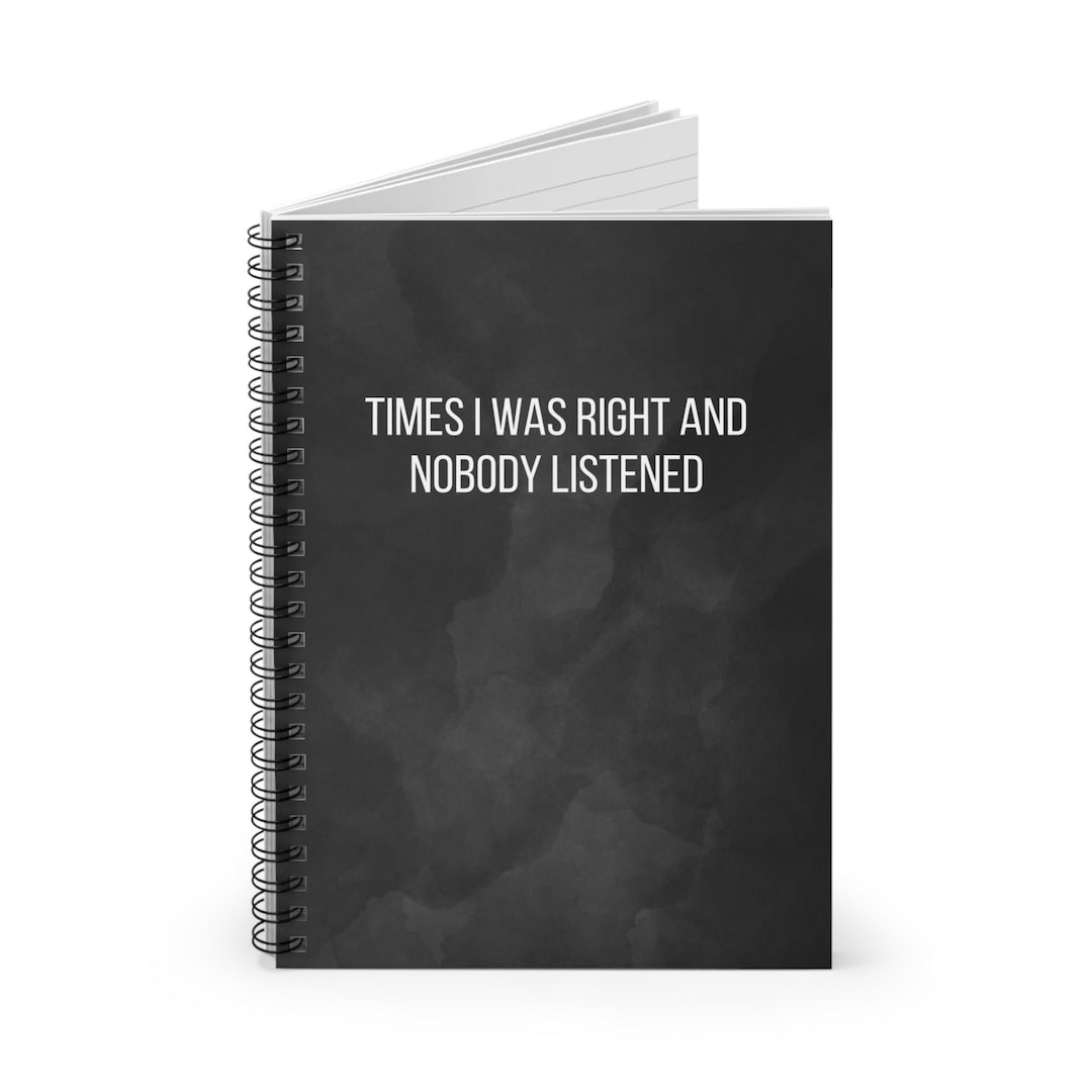 Funny "times I Was Right and Nobody Listened" Spiral Notebook | Journal ...