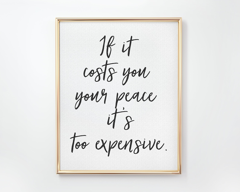 If it costs you your peace its too expensive art print home | Etsy