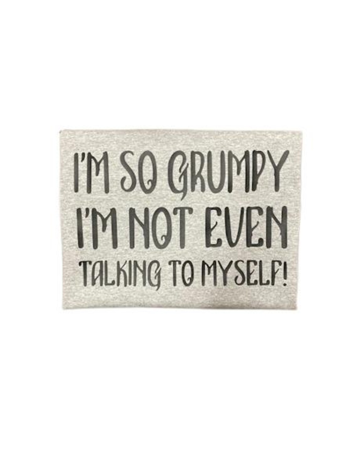 I'm so Grumpy I'm Not Even Talking to Myself T-shirt - Etsy