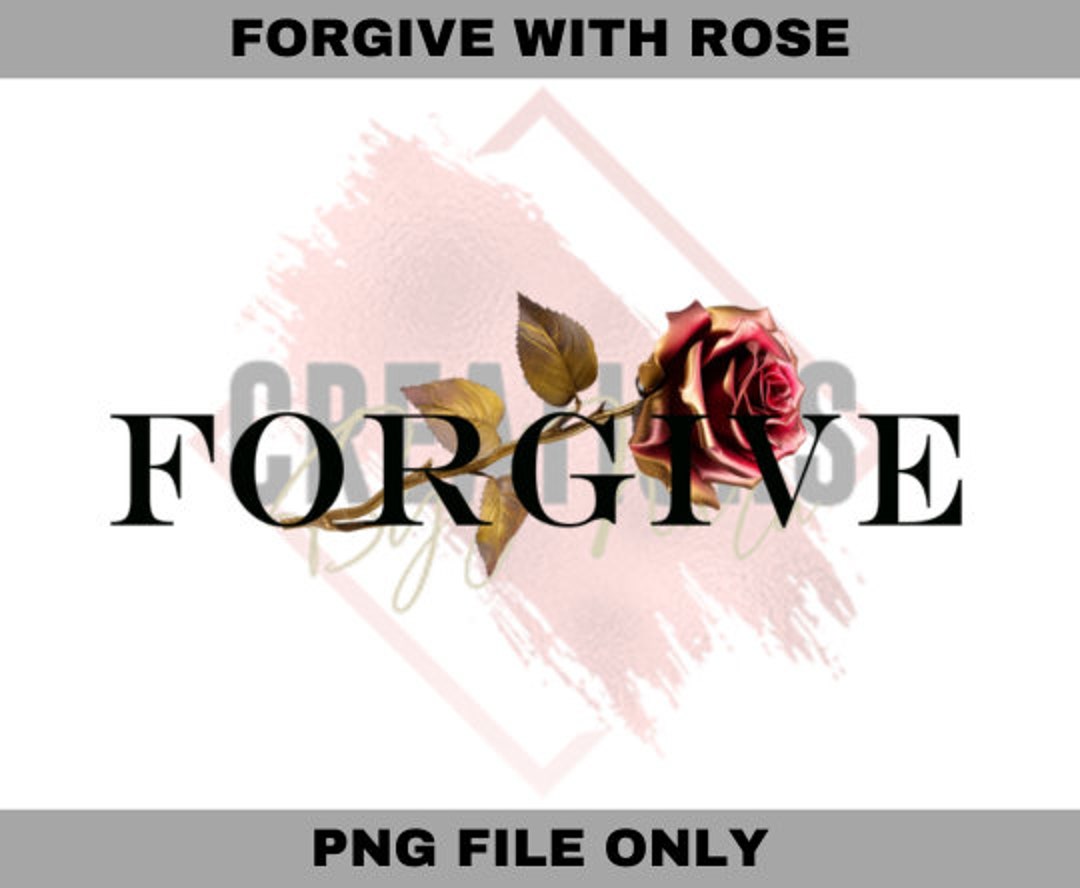 Forgive With Rose Png File - Etsy
