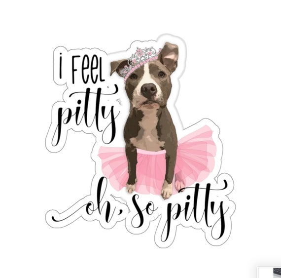 I Feel Pitty Pit Bull Sticker Fur Mama Gift Rescue Mom - Etsy