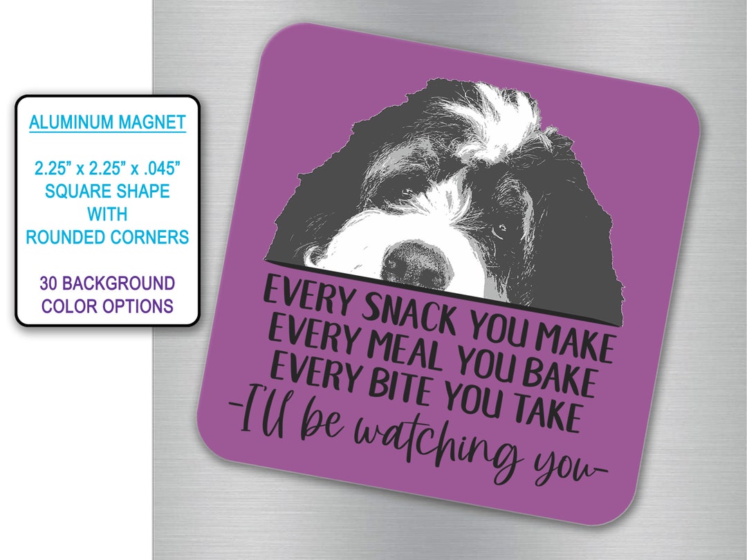 Bernedoodle Dog Magnet, Every Snack You Make Every Bite You Take ...