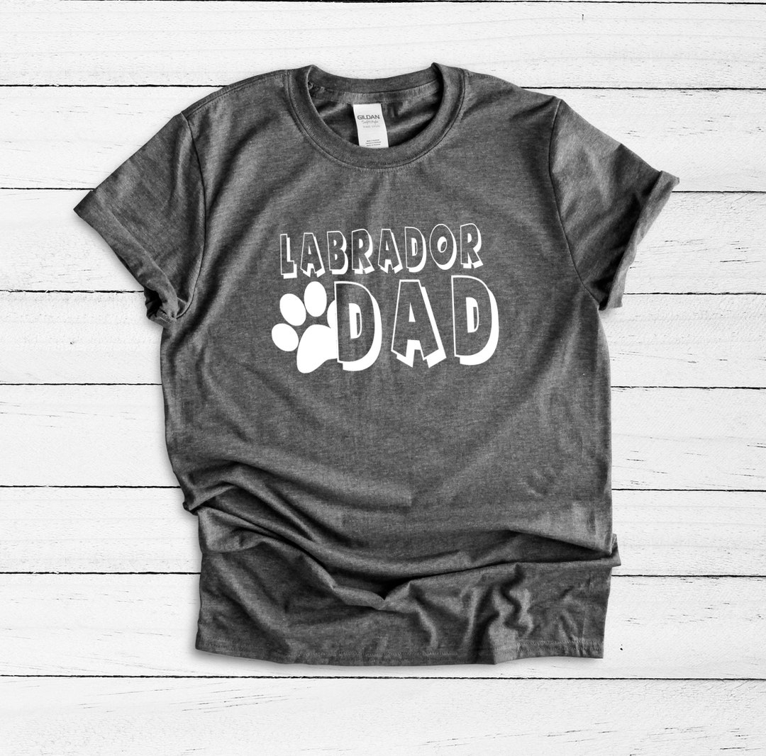 Labrador Dad Shirt, Lab Dad, Dog Dad Shirt, Labrador Tshirt, Labrador ...