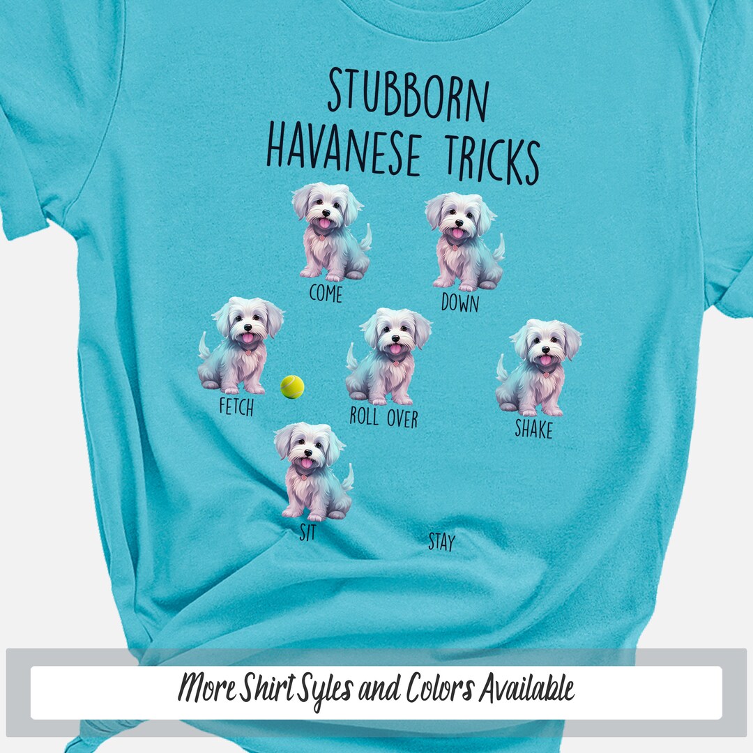 Stubborn Havanese Tricks Cute Dog Shirt, Dog Owner Gift, Dog Mama Shirt, Havanese Dog Lover ...