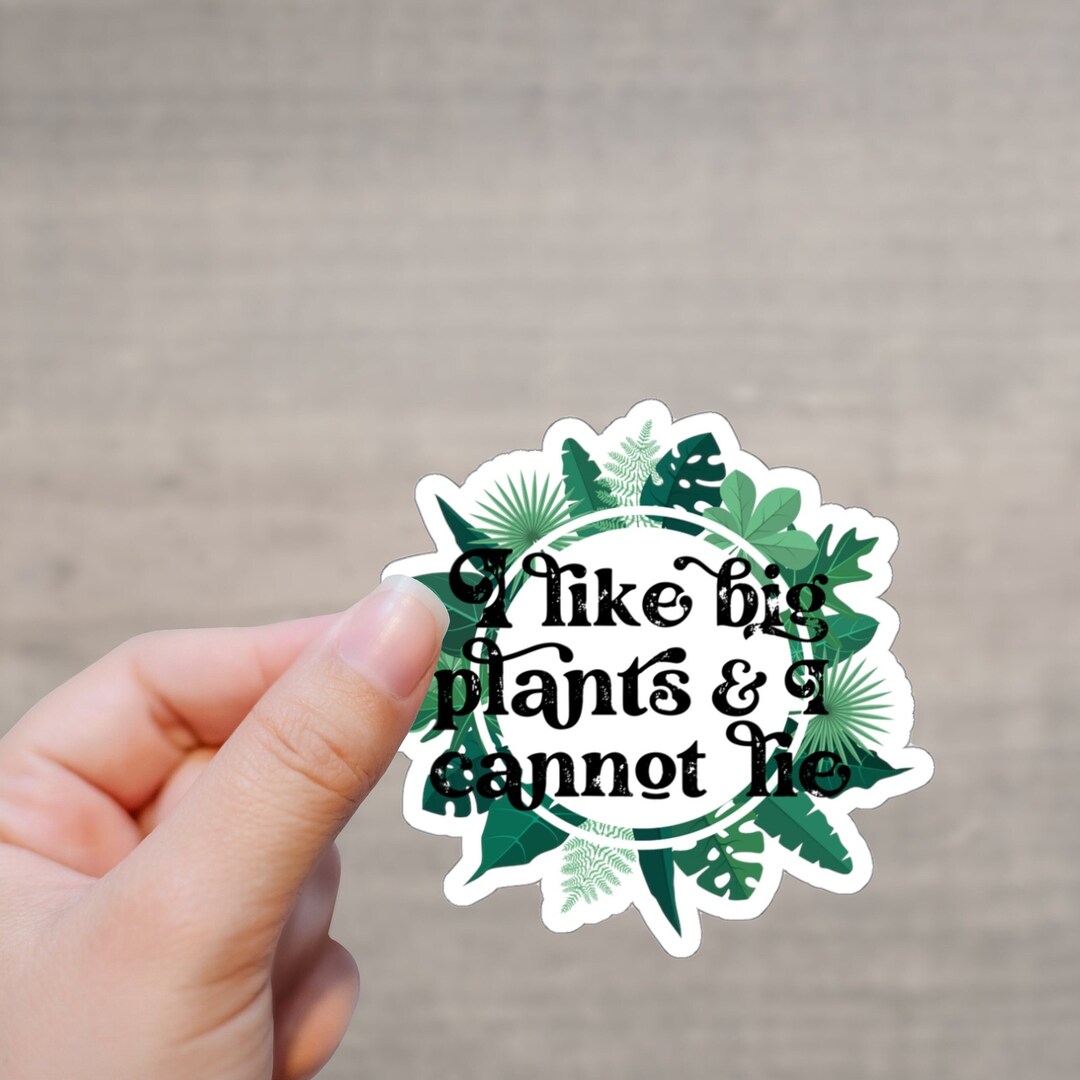 Funny I Like Big Plants & I Cannot Lie Sticker for Water Bottle, Planty ...