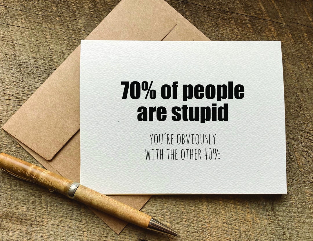 Funny Cards for Friends / 70% of People Are Stupid / Just Because Card ...