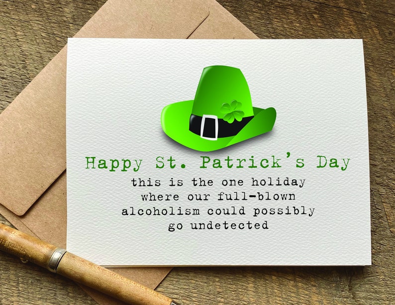 Funny St Patricks Day Card / One Holiday Where Our Full Blown ...