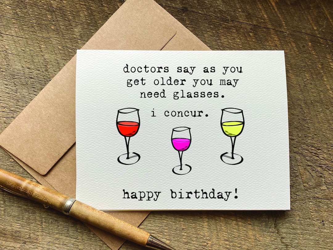 Wine Birthday Card / Doctors Say as You Get Older You Need Glasses ...