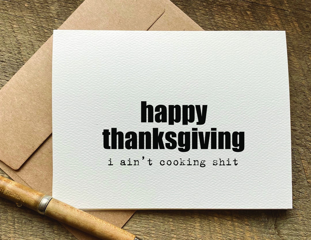 Funny Thanksgiving Card / I Ain't Cooking Shit / Thanksgiving Card for ...