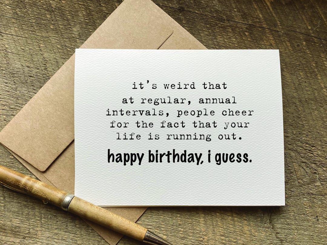 Rude Birthday Card / It's Weird That People Cheer for the Fact Your ...