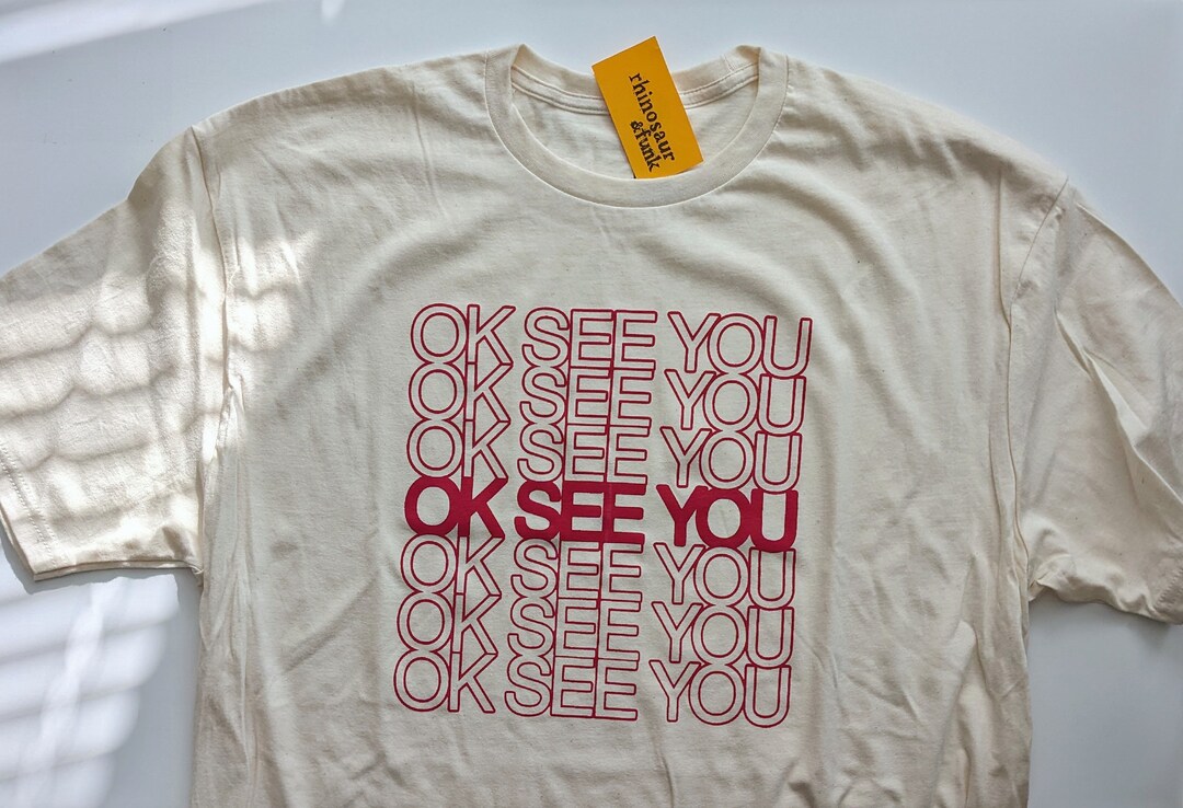 OK SEE YOU T-shirt, Sweatshirt, or Hoodie - Etsy
