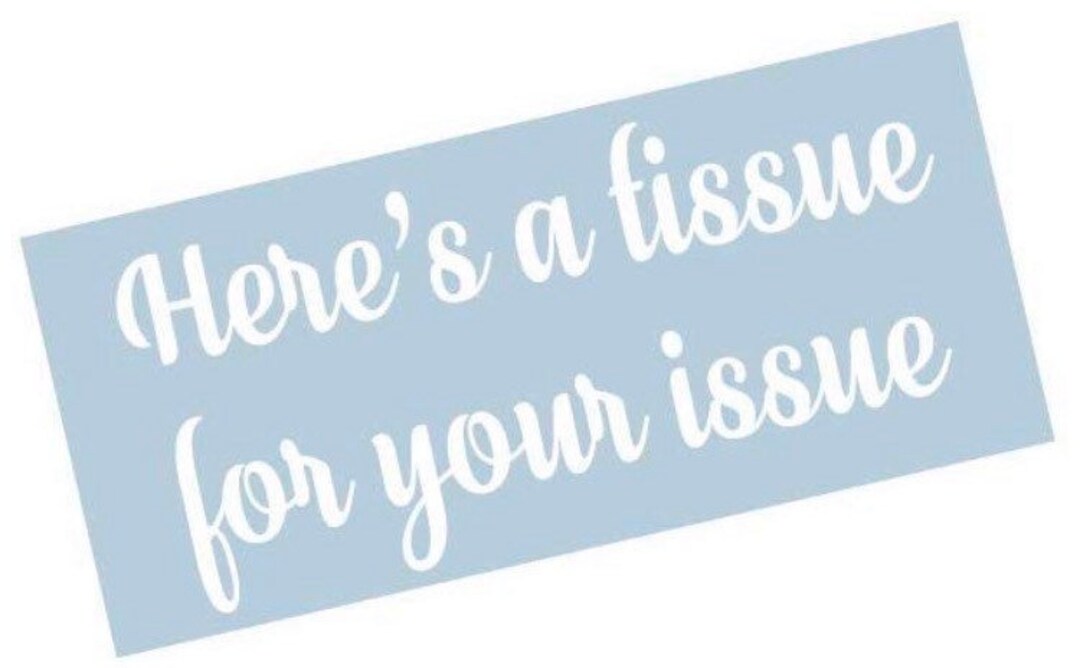 Here's a Tissue for Your Issue Decal Sticker - Etsy