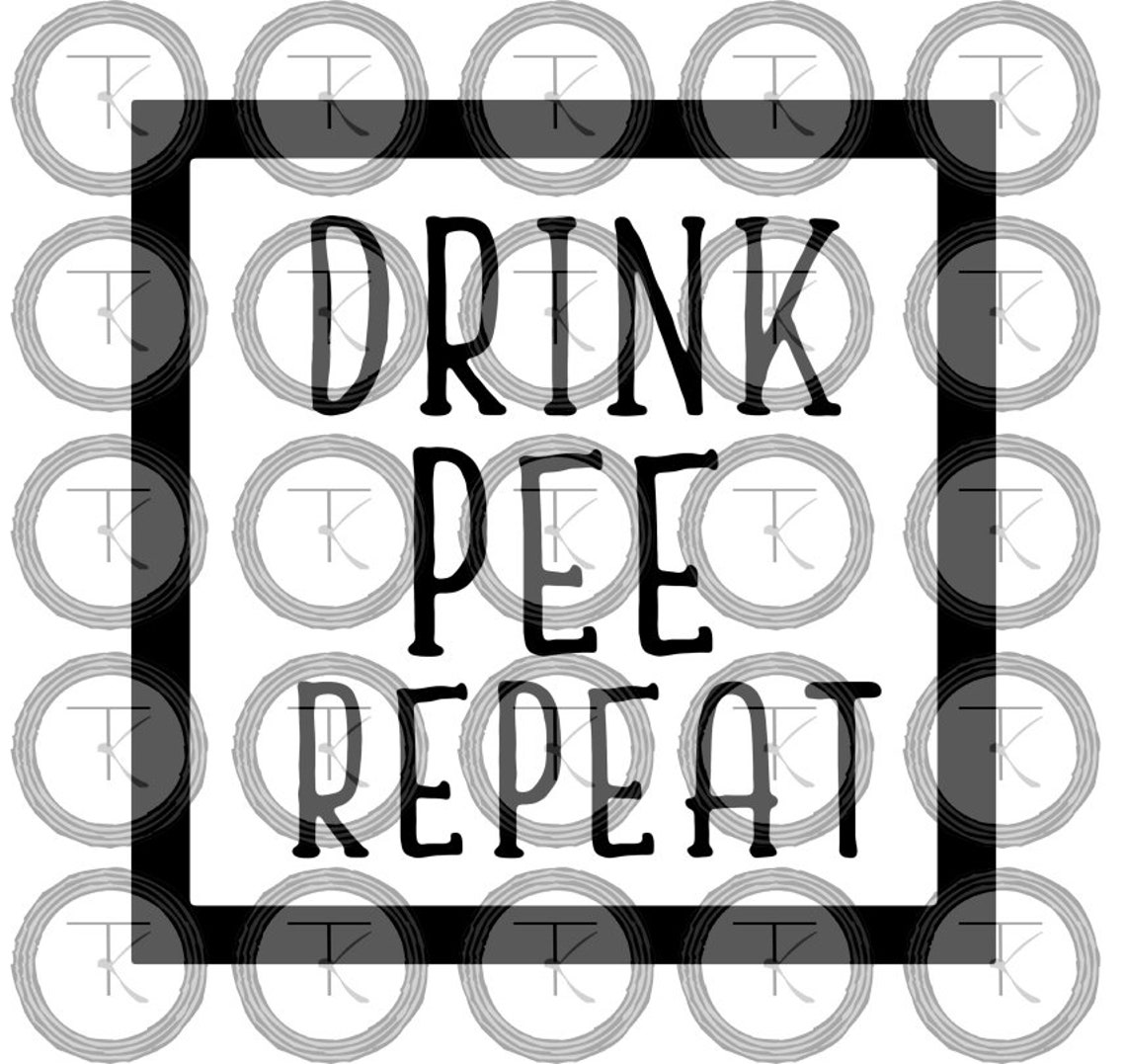 Drink Pee Repeat, Funny Saying, SVG, JPG, PNG, Jpeg, Cut Image, Cut ...