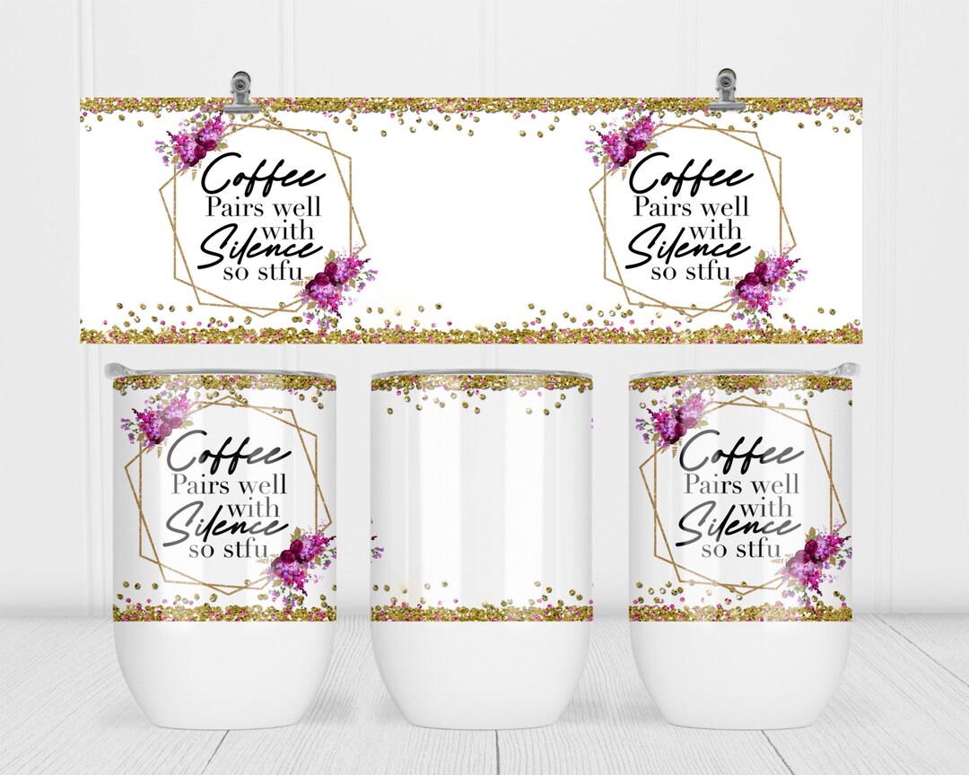 Coffee Pairs Well With Silence so STFU Glitter 12 Oz Wine - Etsy