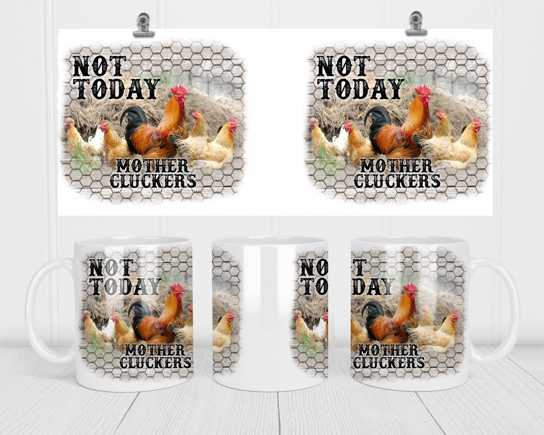Not Today, Mother Clucker, Chicken Lady, Farm Life, Chicken, Mug Wrap ...