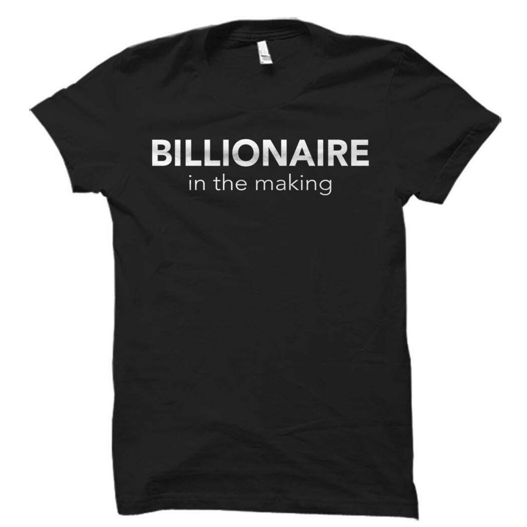 Billionaire Shirt, Billionaire Gift, Entrepreneur Shirt, Entrepreneur ...