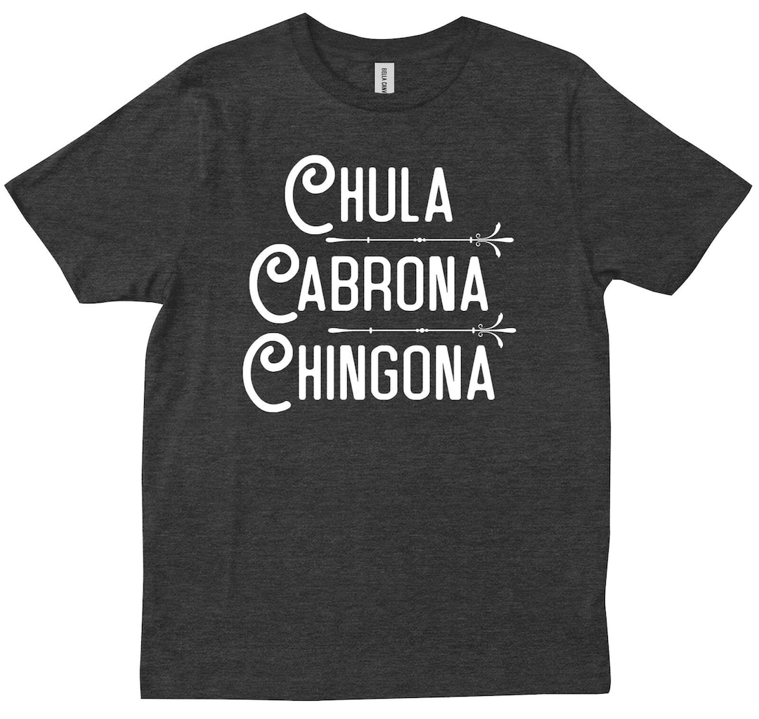 Chula Cabrona Chingona Mexican Latina AF Chicana Girl Power Spanish T ...