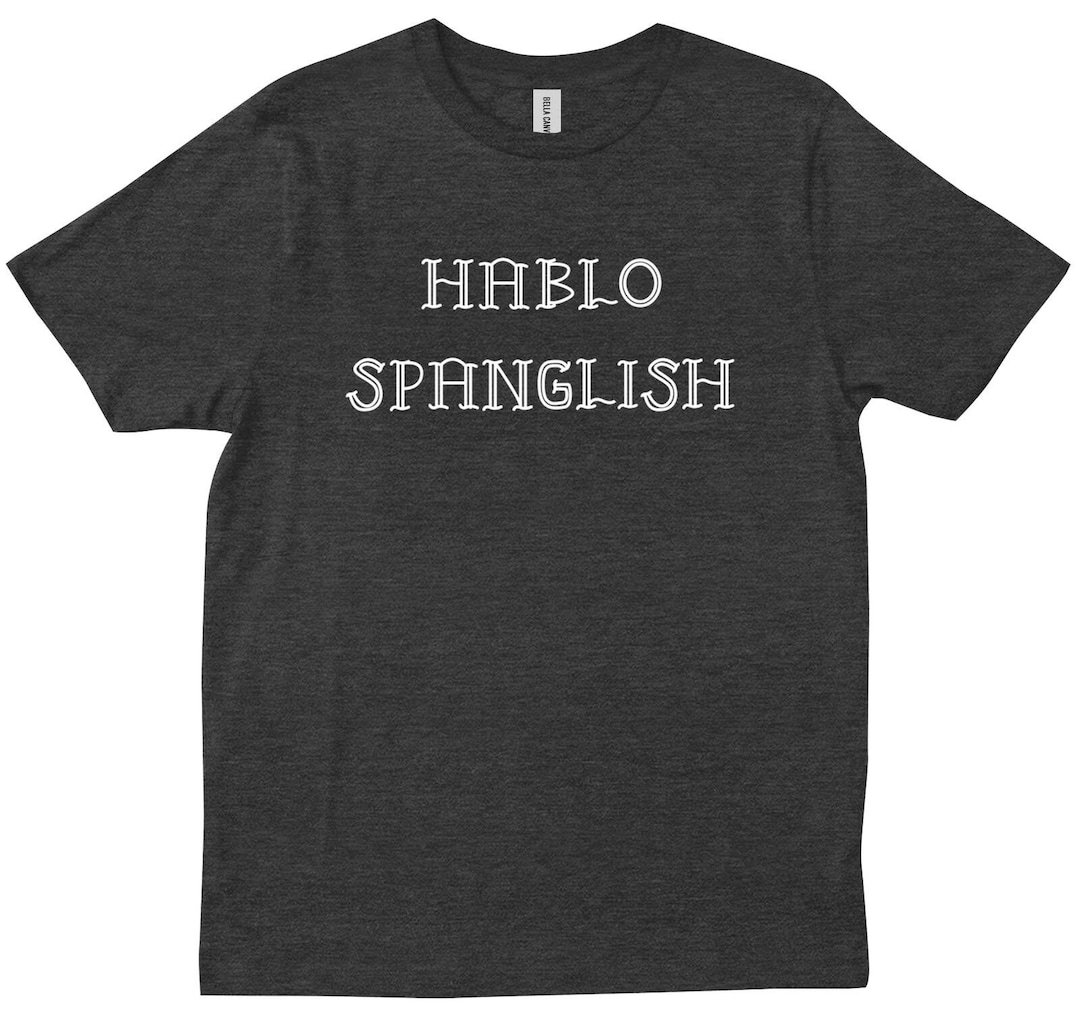 Hablo Spanglish Fluent Chingona Funny Mexican Gift Spanish English T ...