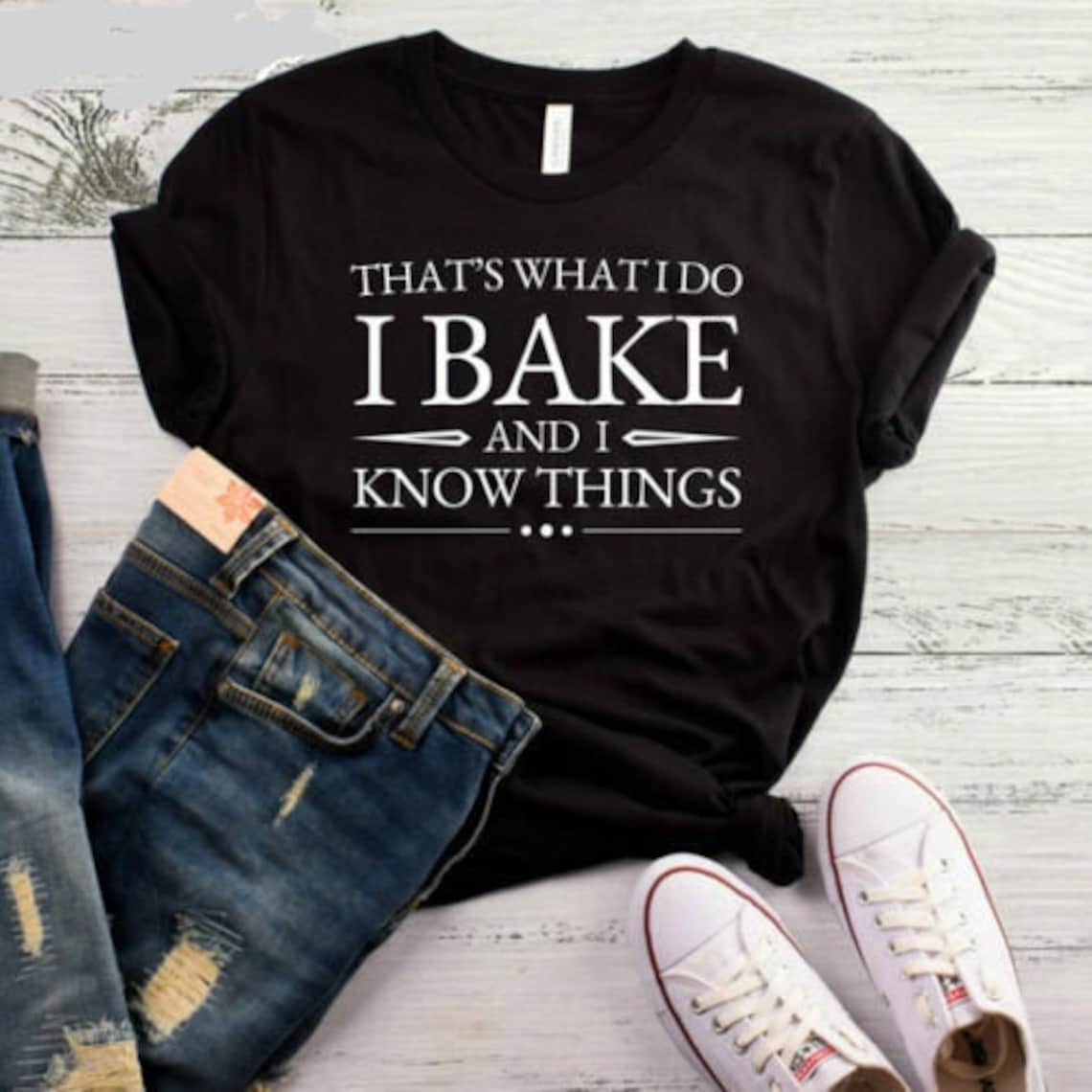 That's What I Do I Bake and I Know Things Shirt, Baking Shirt, Baker ...