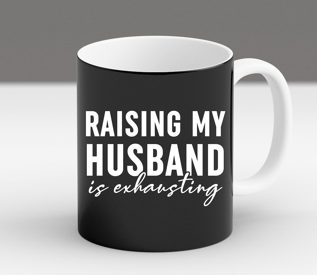 Raising My Husband is Exhausting Funny Gift for Wife Manchild Man Flu ...