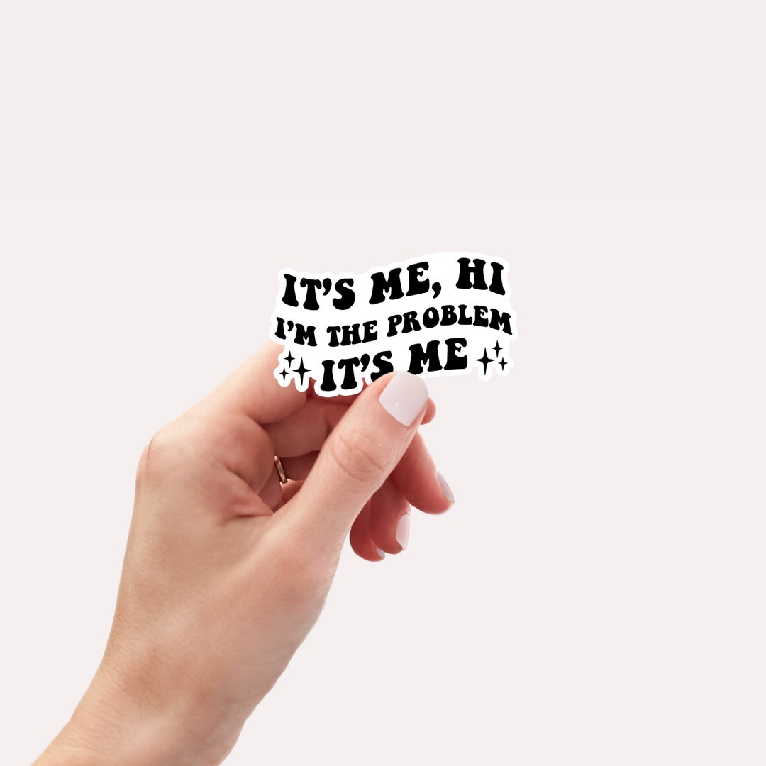 It's Me Hi I'm the Problem It's Me Sticker, TS, Waterproof Vinyl Laptop ...