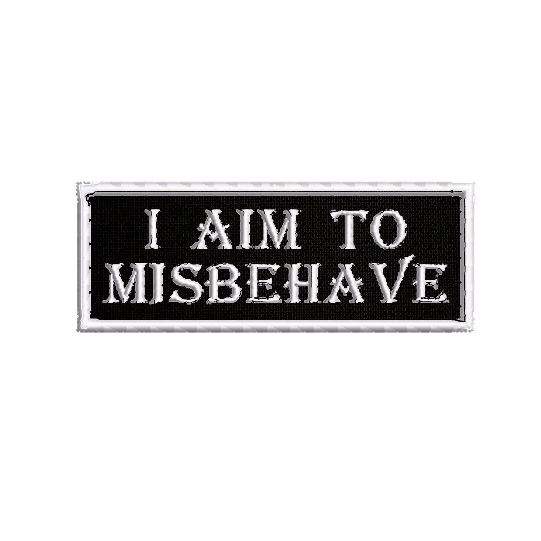 I Aim to Misbehave Embroidered Patch Iron On/sew on Custom Biker Emblem ...