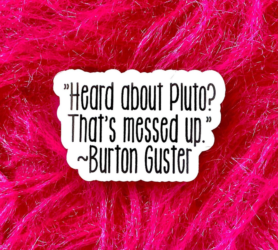 Psych TV Show, Heard About Pluto, Burton Guster Quote Sticker, Funny ...