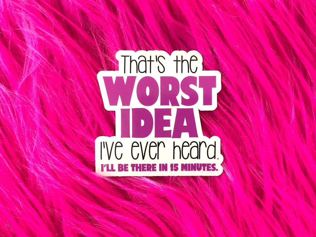 Funny Friendship Sticker, That's the Worst Idea I've Ever Heard ...