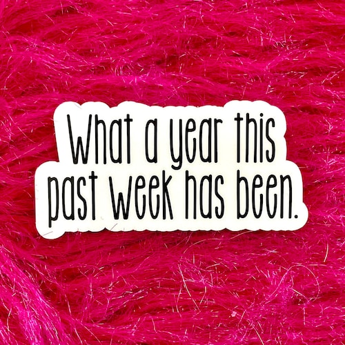 What a Year This Week Has Been Funny Sticker Sarcastic Gift - Etsy