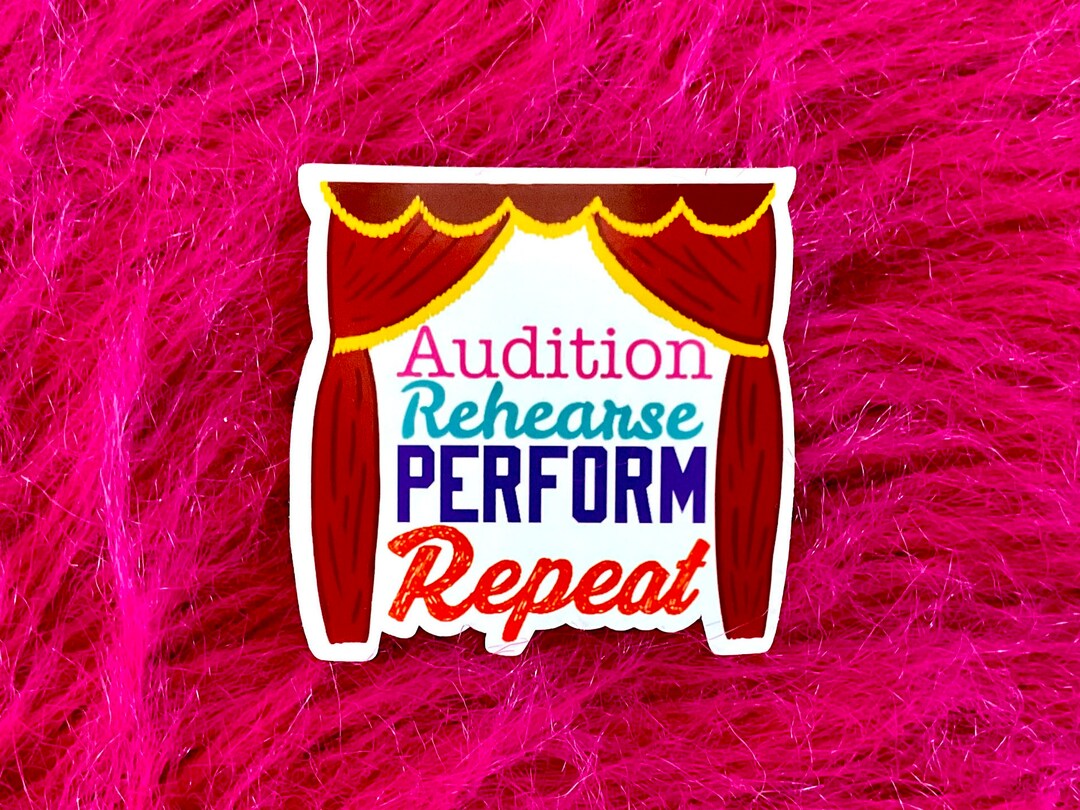 Theater Sticker, Audition Rehearse Perform Repeat, Gift for Actor or ...