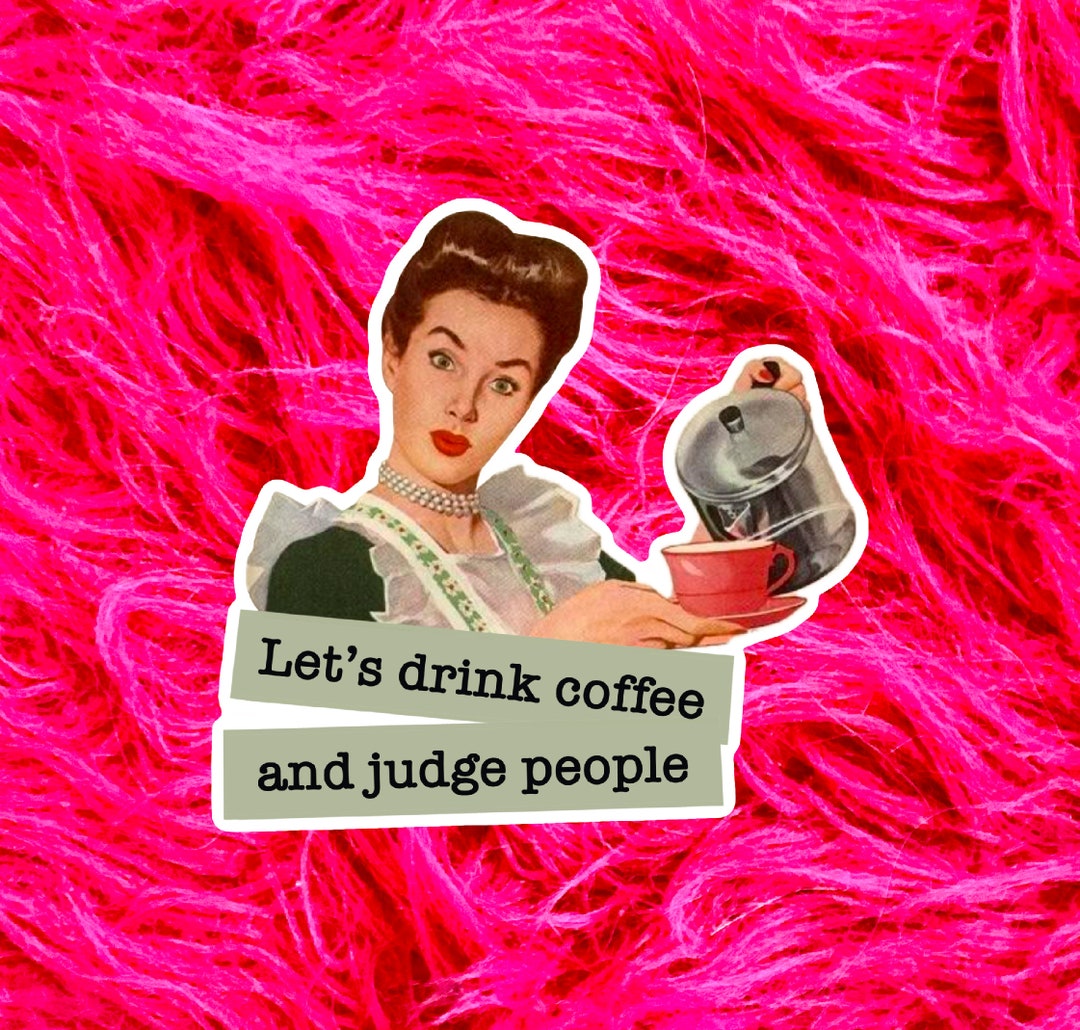 Funny Retro Sticker Vintage Gift, Let's Drink Coffee and Judge People ...