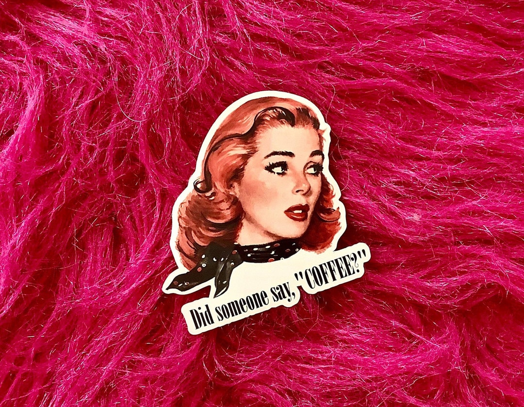 Retro Vintage Woman Funny Sticker, 1950s Decal, Did Someone Say Coffee ...