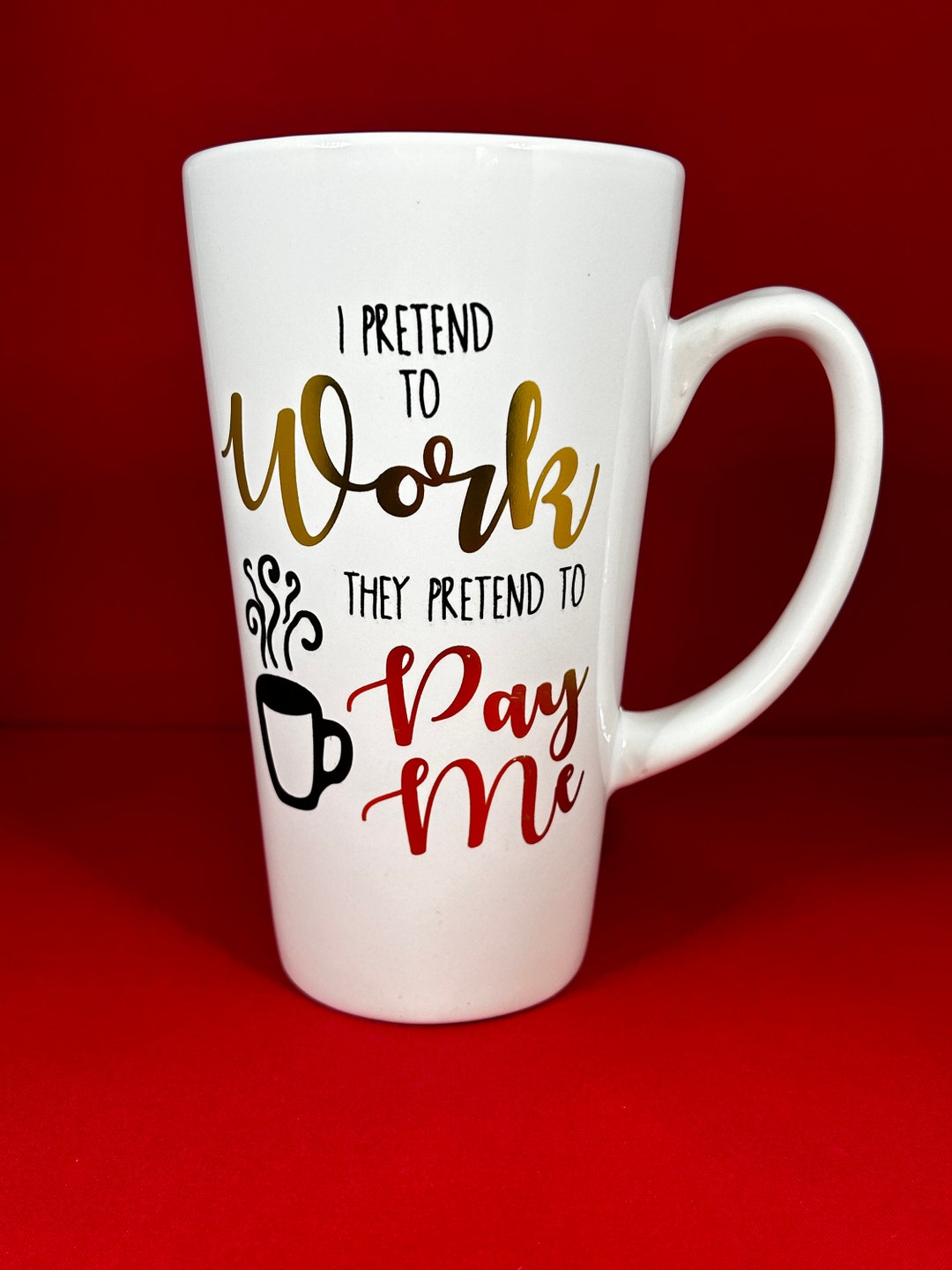 I Pretend to Work and They Pretend to Pay Me Coffee Mug, Work Hard ...