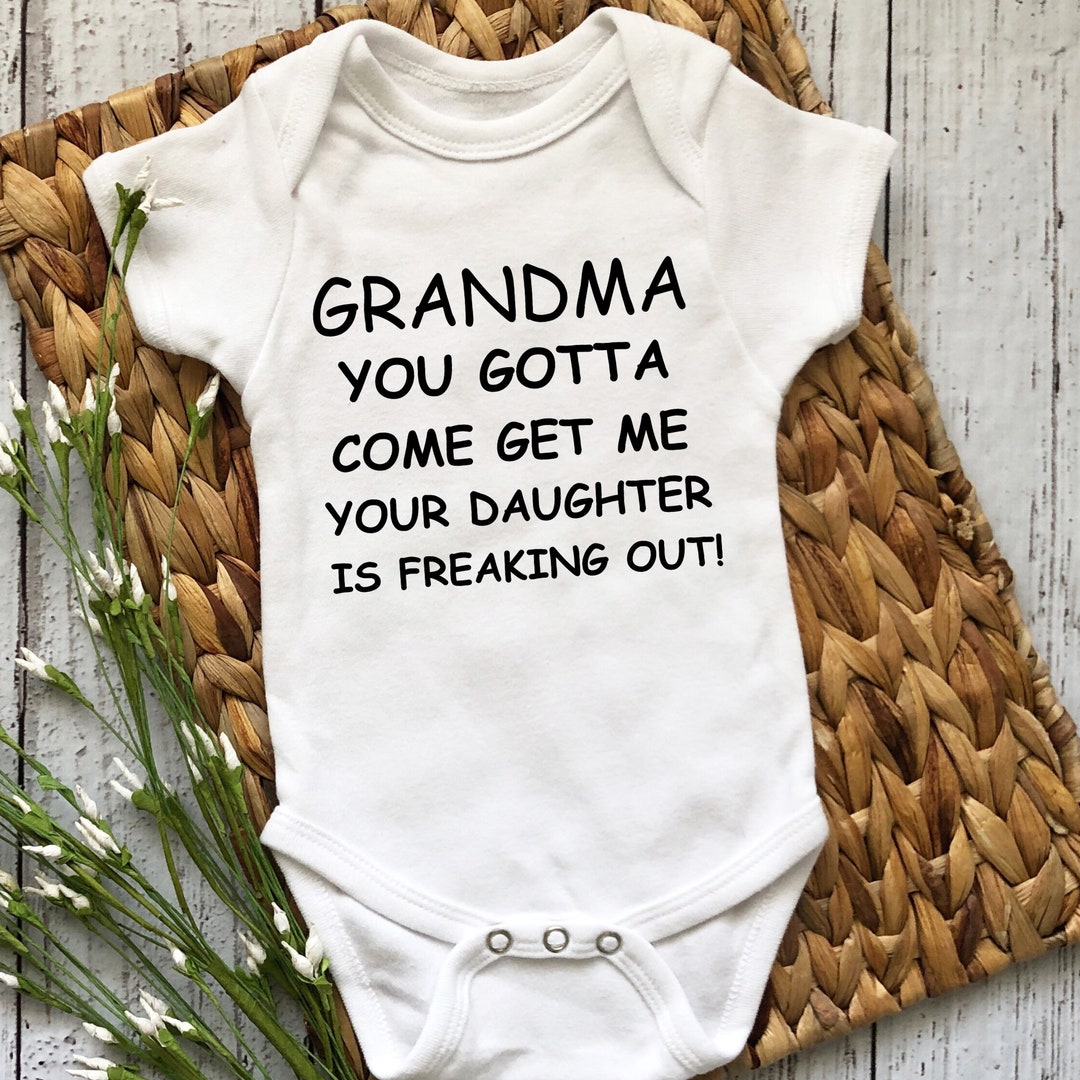 Grandma You Gotta Come Get Me-funny Baby Grandma Onesie Saying-funny ...