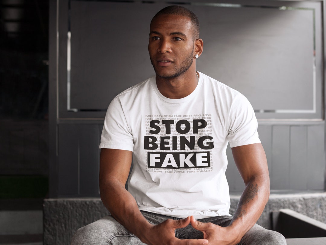 The STOP BEING FAKE T-shirt- It's Time to Bring Back the Real... Before ...