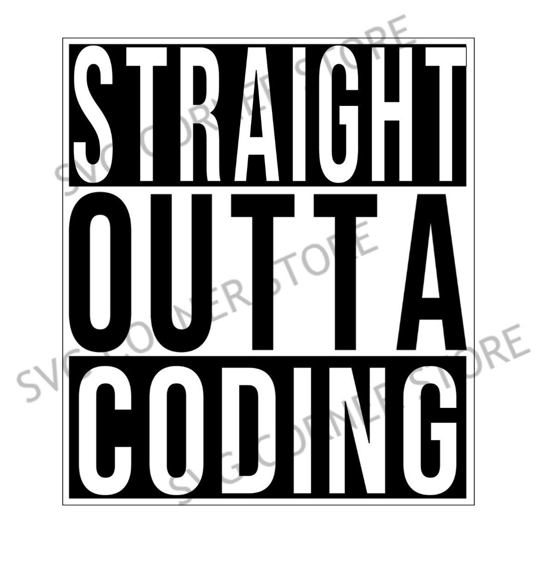 Straight Outta Coding SVG PNG JPG Digital File - Etsy