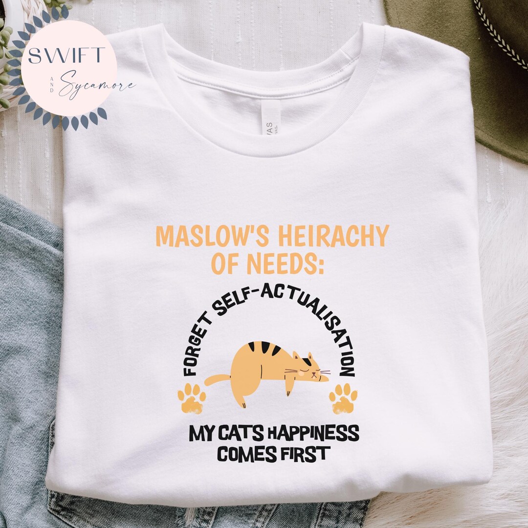 Maslow Hierarchy of Needs Gift Unisex Tee, Funny Cat Tshirt Women ...