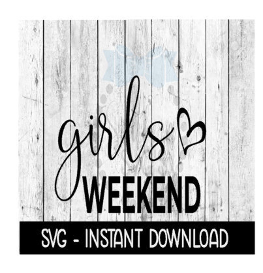 Girls Weekend SVG, SVG Files, Instant Download, Cricut Cut Files ...