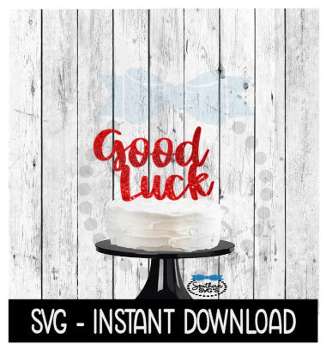 Cake Topper SVG File, Good Luck Cake Topper SVG, Instant Download ...