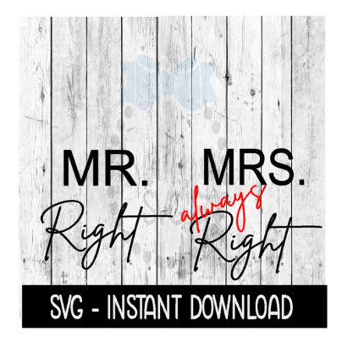 Mr Right / Mrs Always Right SVG Cut Files Commercial Use - Etsy