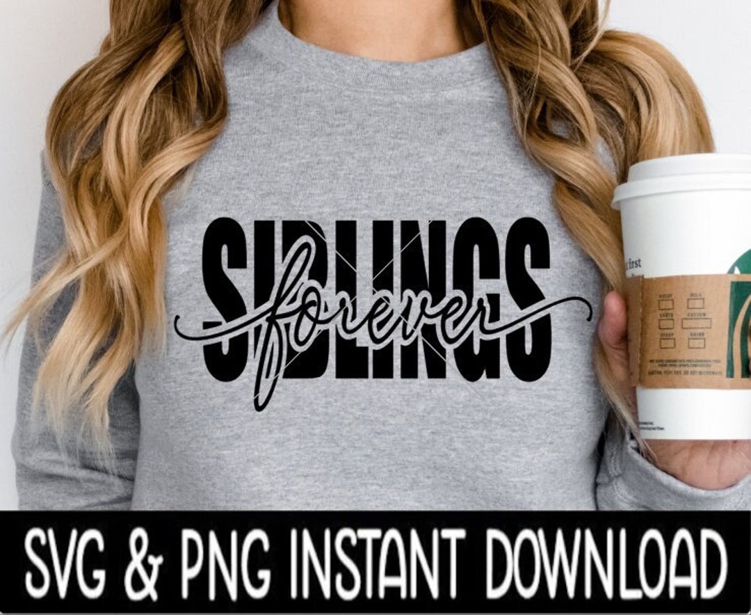 Siblings Forever SVG, Siblings Forever PNG, Family Friends Svg, Tee ...