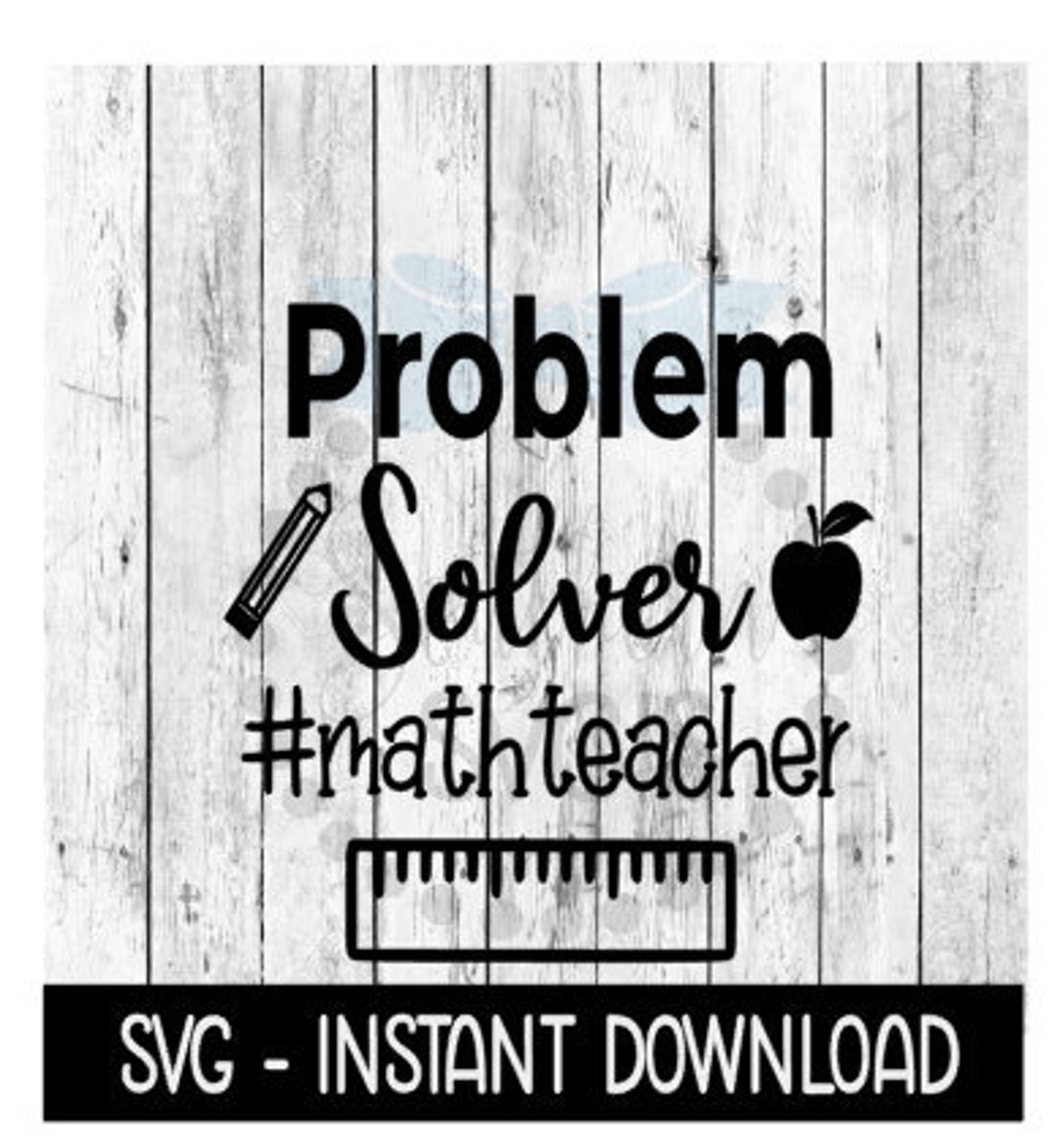 Problem Solver Math Teacher SVG, SVG Files, Instant Download, Cricut ...